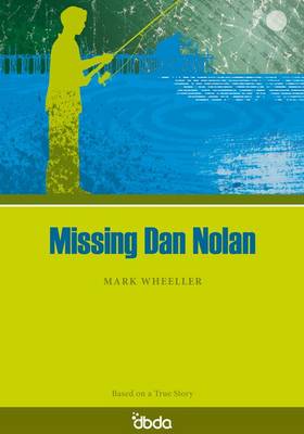 Missing Dan Nolan by Mark Wheeller | Waterstones